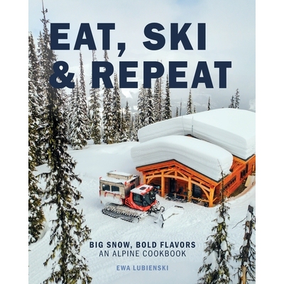 预订 Eat, Ski & Repeat: Big Snow, Bold Flavors. An Alpine Cookbook 9781919308807