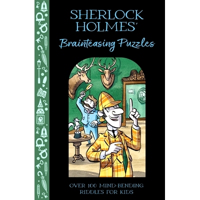 预订 Sherlock Holmes’ Brainteasing Puzzles: Over 100 Mind-Bending Riddles for Kids: 9781398843110
