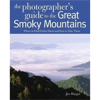 预订 Photographing the Great Smoky Mountains: Where to Find Perfect Shots and How to Take Them 拍摄大烟山：哪里可以找到*