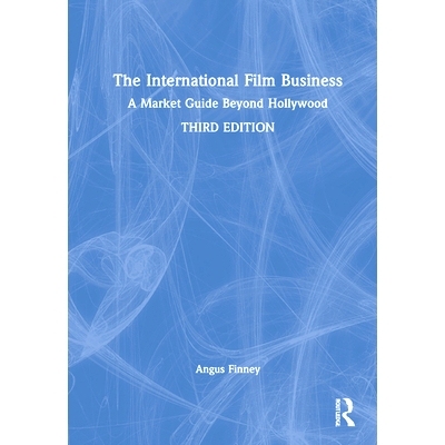 预订 The International Film Business: A Market Guide Beyond Hollywood 国际电影业：好莱坞以外的市场指南: 9781032071763