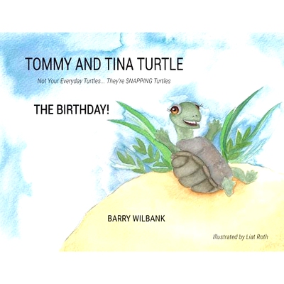 预订 Tommy and Tina Turtle: Not Your Everyday Turtles... They’re SNAPPING Turtles - THE BIRTHDAY!: 9780578438412