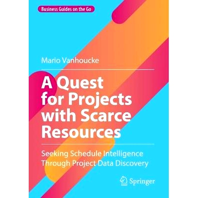 预订 A Quest for Projects with Scarce Resources: Seeking Schedule Intelligence Through Project Data Discovery 探索资源稀