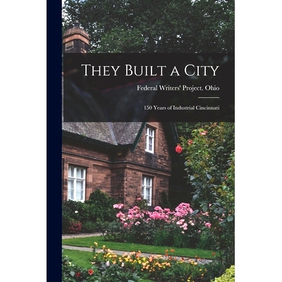 预订 They Built a City; 150 Years of Industrial Cincinnati: 9781015981850