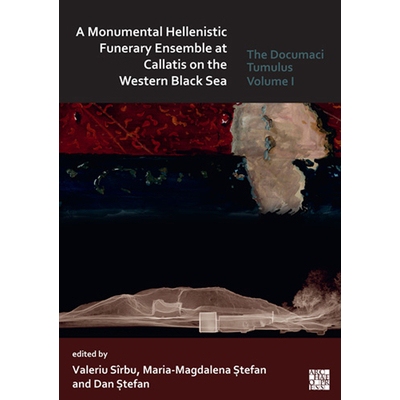 预订 A Monumental Hellenistic Funerary Ensemble at Callatis on the Western Black Sea: The Documaci Tumulus: Volume I: Th