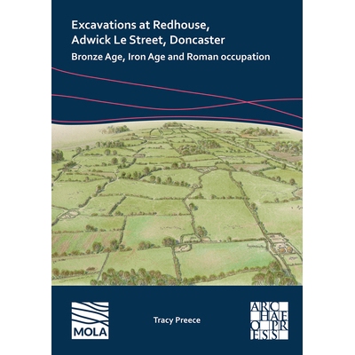 预订 Excavations at Redhouse, Adwick Le Street, Doncaster: Bronze Age, Iron Age and Roman Occupation 唐卡斯特阿德威克勒