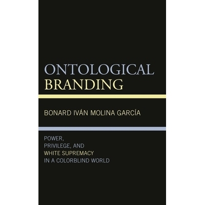预订 Ontological Branding: Power, Privilege, and White Supremacy in a Colorblind World 本体论品牌化:色盲世界中的权力、特
