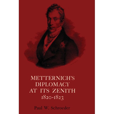 预订 Metternich’s Diplomacy at its Zenith, 1820-1823: Austria and the Congresses of Troppau, Laibach, and Verona: 97802
