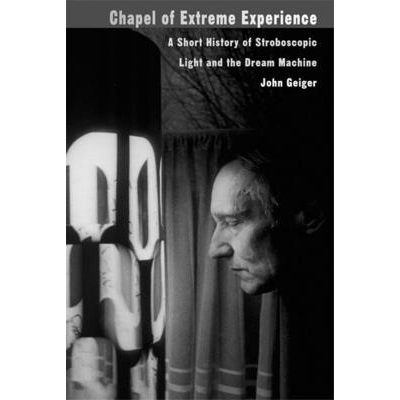 预订 Chapel of Extreme Experience: A Short History of Stroboscopic Light and the Dream Machine: 9781932360011