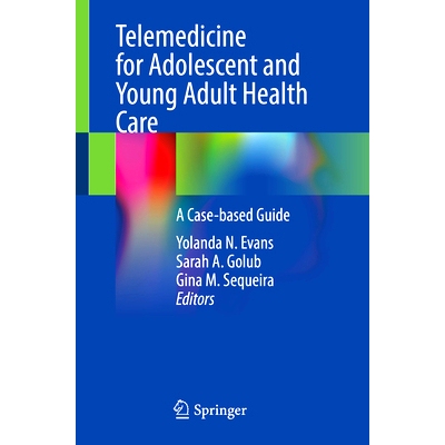 预订 Telemedicine for Adolescent and Young Adult Health Care: A Case-based Guide 青少年与青年保健的远程*：基于案例的指南