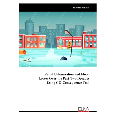 预订 Rapid Urbanization and Flood Losses Over the Past Two Decades Using GO-Consequence Tool: 9789999316491