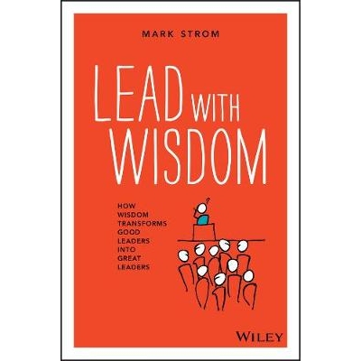 预订 Lead With Wisdom: How Wisdom Transforms Good Leaders Into Great Leaders (Pod Edition) 用智慧引导：智慧如何将好的领