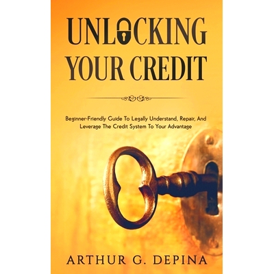 预订 Unlocking Your Credit: Beginner-Friendly Guide To Legally Understand, Repair, And Leverage The Credit System To You
