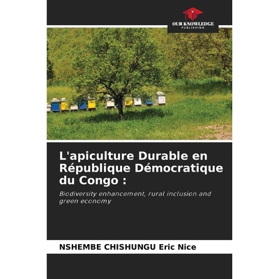 预订 L’apiculture Durable en République Démocratique du Congo: Biodiversity enhancement, rural inclusion and green ec