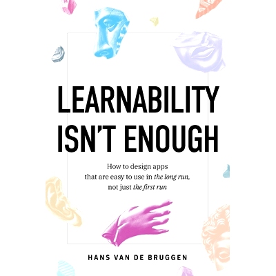 预订 Learnability Isn't Enough: How to Design Apps That Are Easy to Use in the Long Run, Not Just the First Run