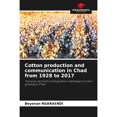 预订 Cotton production and communication in Chad from 1928 to 2017: 9786208029982