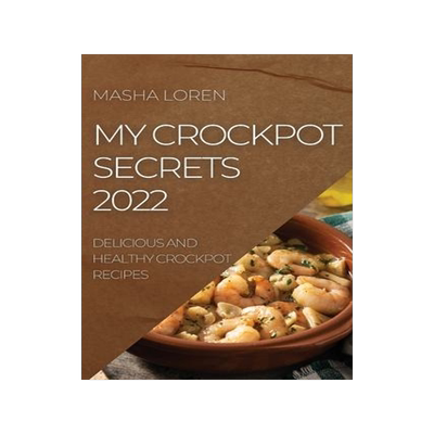 [预订]My Crockpot Secrets 2022: Delicious and Healthy Crockpot Recipes 9781804504987