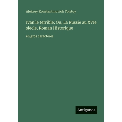 预订 Ivan le terrible; Ou, La Russie au XVIe siècle, Roman Historique: en gros caractères: 9783563253168