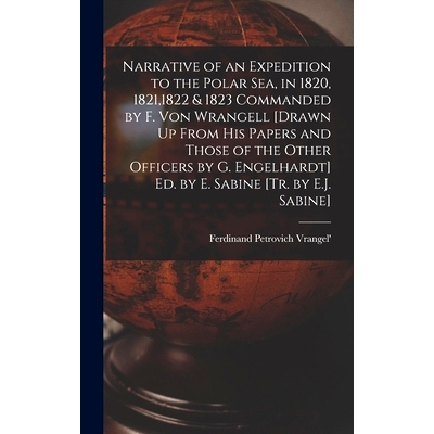 预订 Narrative of an Expedition to the Polar Sea, in 1820, 1821,1822 & 1823 Commanded by F. Von Wrangell [Drawn Up From