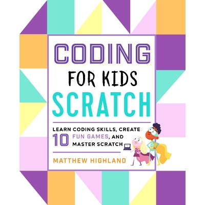 预订 Coding for Kids: Scratch: Learn Coding Skills, Create 10 Fun Games, and Master Scratch: 9781641522458