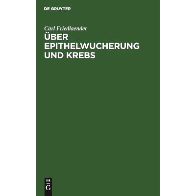 预订 Über Epithelwucherung und Krebs: Pathologisch-anatomische Untersuchungen: 9783111223797
