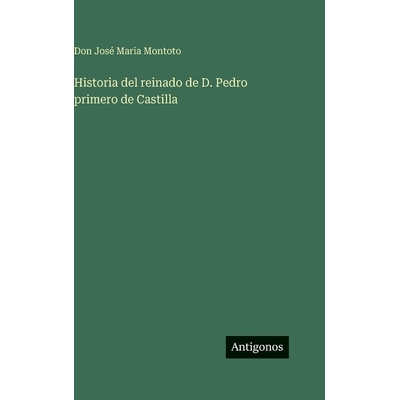 预订 Historia del reinado de D. Pedro primero de Castilla: 9783388497297