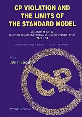 【预订】CP VIOLATION AND THE LIMITS OF THE STANDARD MODEL - PROCEEDINGS OF THE 1994 THEORETICAL ADVANCED STUDY INS...