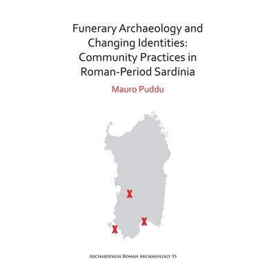 预订 Funerary Archaeology and Changing Identities: Community Practices in Roman-Period Sardinia 随葬考古学与身份变迁罗马