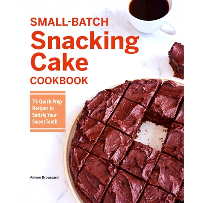 预订 Small-Batch Snacking Cake Cookbook: 75 Quick-Prep Recipes to Satisfy Your Sweet Tooth
