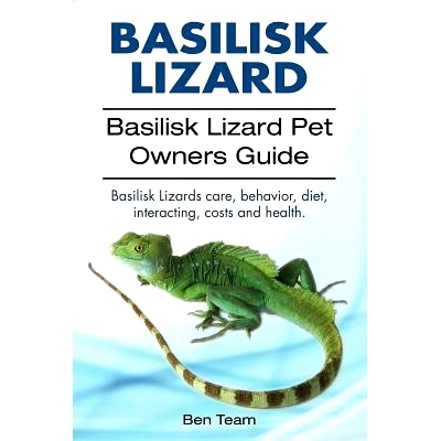 预订 basilisk: Basilisk Lizard. Basilisk Lizard Pet Owners Guide. Basilisk Lizards care, behavior, diet, interacting, co