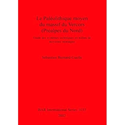预订 Le Paléolithique moyen du massif du Vercors (Préalpes du Nord): Etude des systèmes techniques en milieu de moyen