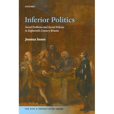 预订 Inferior Politics: Social Problems and Social Policies in Eighteenth-Century Britain 低劣的政治：18世纪英国的社会问