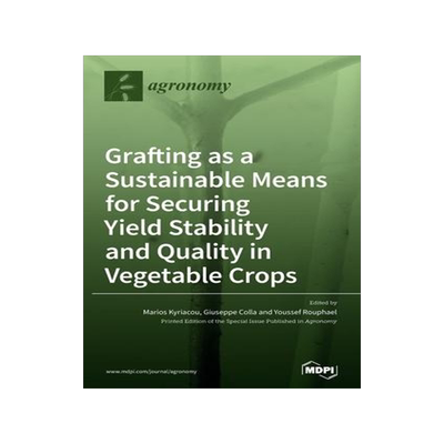 [预订]Grafting as a Sustainable Means for Securing Yield Stability and Quality in Vegetable Crops 9783036503929