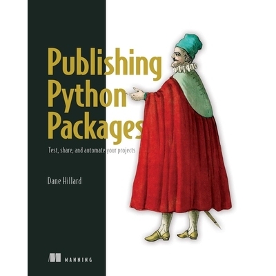预订 Publishing Python Packages: Test, Share, and Automate Your Projects: 9781617299919