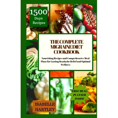 预订 The Complete Migraine Diet Cookbook: Nourishing Recipes and Comprehensive Meal Plans for Lasting Headache Relief an