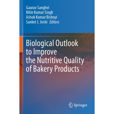 预订 Biological Outlook to Improve the Nutritive Quality of Bakery Products 提升烘焙产品营养质量的生物学展望 97898197856
