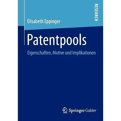 预订 Patentpools: Eigenschaften, Motive und Implikationen 专利联盟-特征，动机与意义: 9783658101084