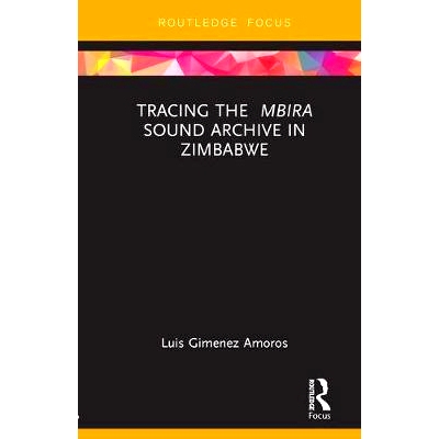 预订 Tracing the Mbira Sound Archive in Zimbabwe 津巴布韦安比拉琴声音档案的追踪: 9781138585102