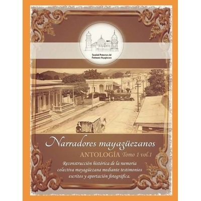 预订 Narradores mayagüezanos: Antología Tomo 1 Vol. 1: Reconstrucción histórica de la memoria colectiva mayagüezana