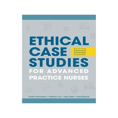 [预订]Ethical Case Studies for Advanced Practice Nurses: Solving Dilemmas in Everyday Practice 9781646480906
