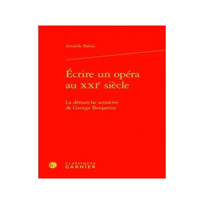 [预订]Ecrire Un Opera Au Xxie Siecle. - La Demarche Sensitive de George Benjamin 9782406138235