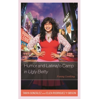 预订 Humor and Latina/o Camp in Ugly Betty: Funny Looking 幽默和拉丁/ o在丑女贝蒂营：有趣的看: 9780739197516