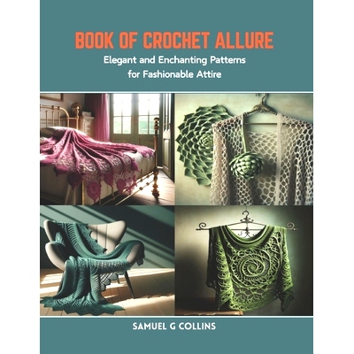 预订 Book of Crochet Allure: Elegant and Enchanting Patterns for Fashionable Attire: 9798873483211
