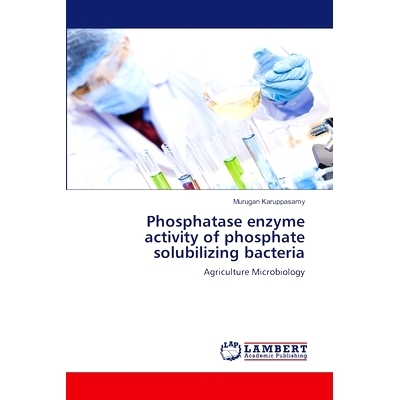 预订 Phosphatase enzyme activity of phosphate solubilizing bacteria 磷酸溶菌的磷酸酶活性: 9786207461240