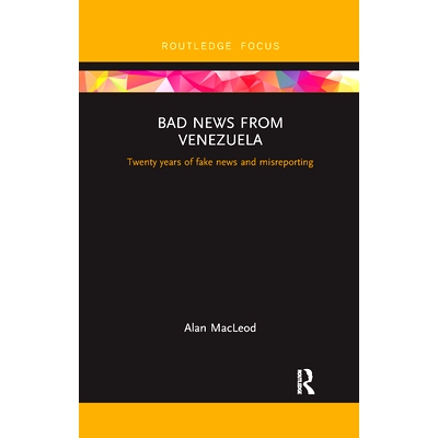 预订 Bad News from Venezuela: Twenty years of fake news and misreporting 来自委内瑞拉的坏消息：假新闻与误报20载: 9781032