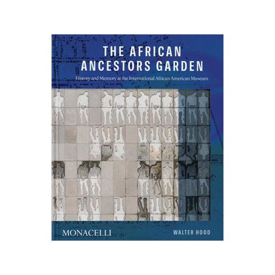 预订 The African Ancestors Garden: History and Memory at the International African American Museum