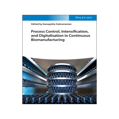 预订 Process Control, Intensification, and Digitalisation in Continuous Biomanufacturing
