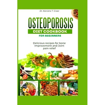预订 Osteoporosis diet cookbook for beginners: Delicious recipes for bone improvement and joint pain relief: 97983207180