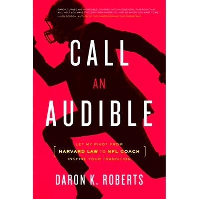 预订 Call an Audible: Let My Pivot from Harvard Law to NFL Coach Inspire Your Transition: 9781632991065