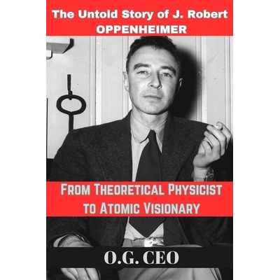 预订 From Theoretical Physicist to Atomic Visionary: The Untold Story of J. Robert OPPENHEIMER: The Untold Story of J. R