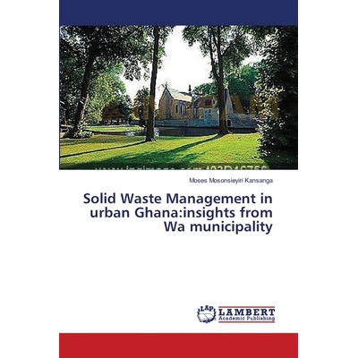 预订 Solid Waste Management in Urban Ghana: Insights from Wa Municipality: 9783659636592